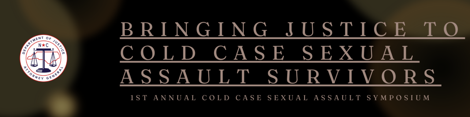 Bringing Justice to Cold Case Sexual Assault Survivors - NCDOJ