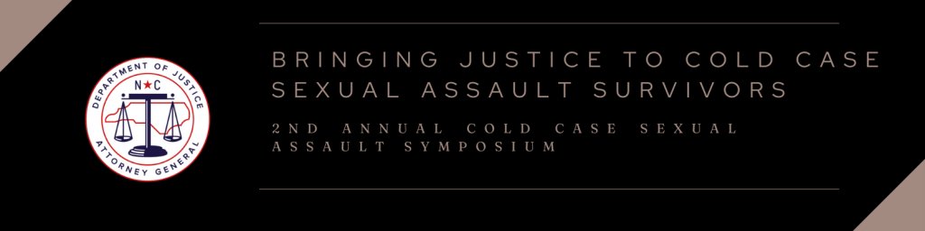 Bringing Justice to Cold Case Sexual Assault Survivors - NCDOJ